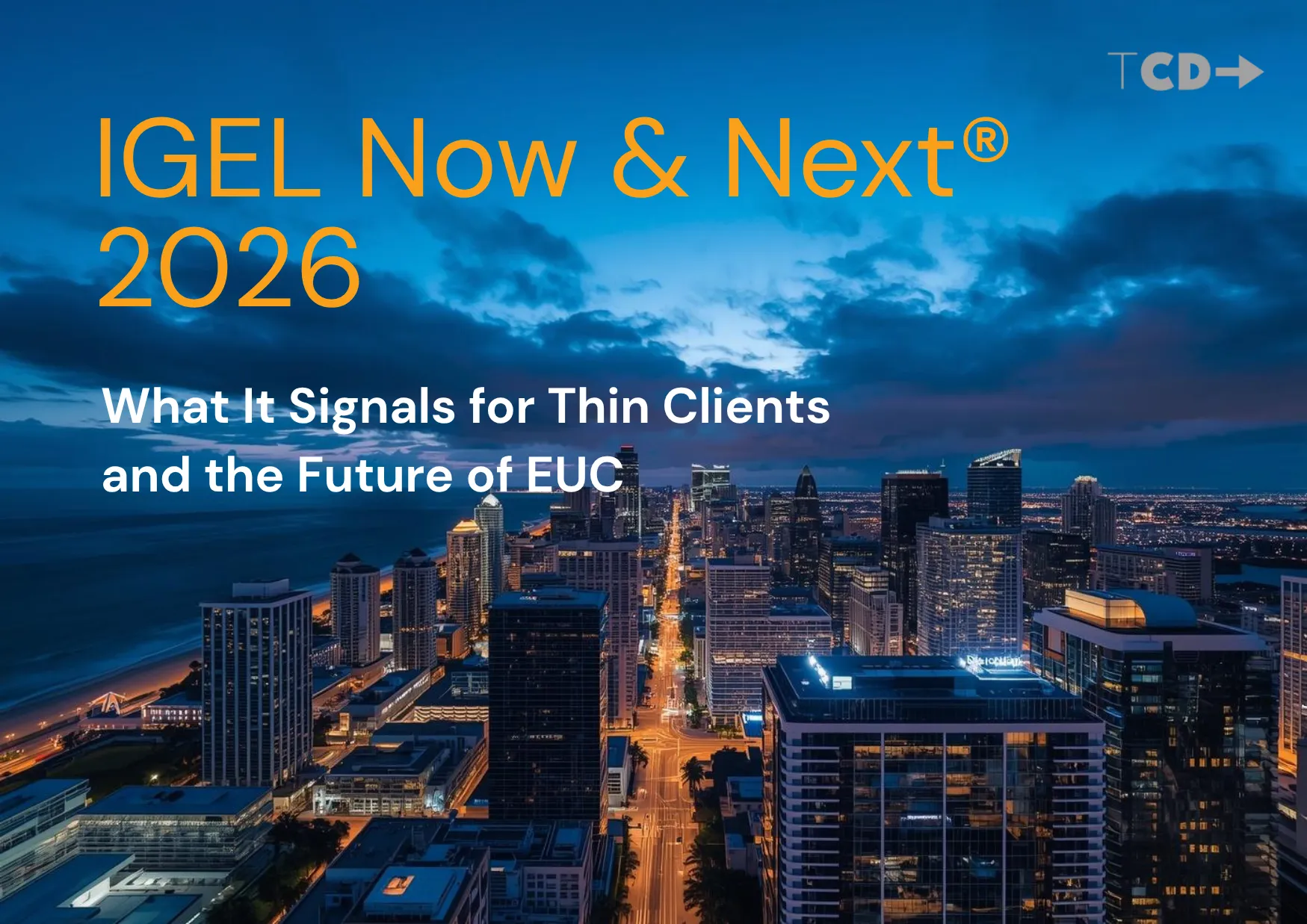 IGEL Now & Next 2026: What It Means for the Future of EUC